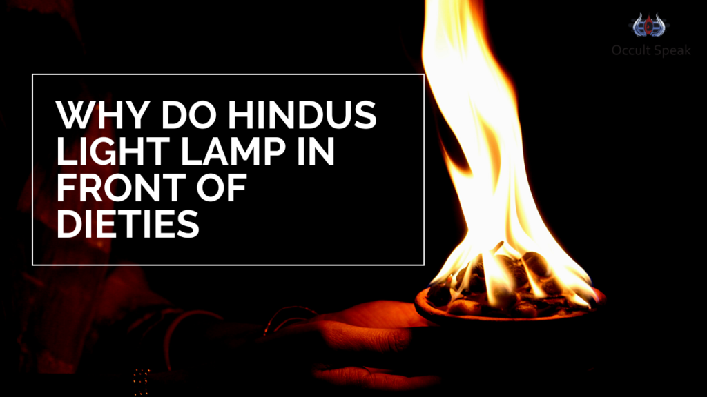 Why do the Hindus light a lamp in front of Deities